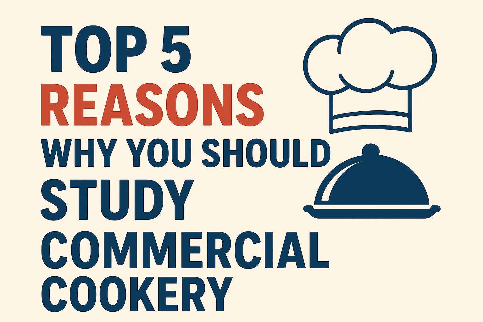 Top 5 Reasons Why You Should Study Commercial Cookery